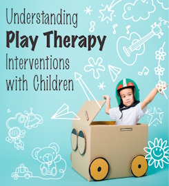 Understanding Play Therapy Interventions with Children – March 2026 ...